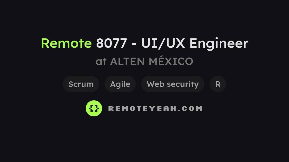 Remote 8077 - UI/UX Engineer at ALTEN MÉXICO