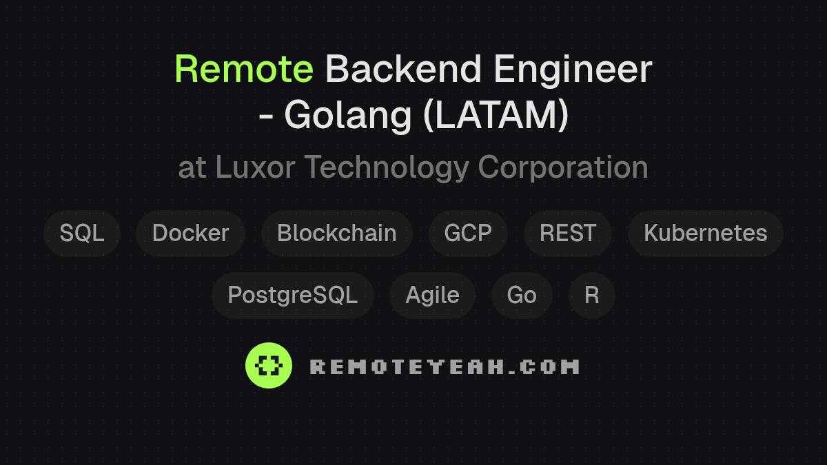 Remote Backend Engineer - Golang (LATAM) at Luxor Technology Corporation