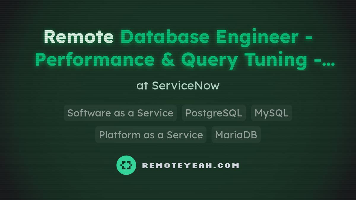 Remote Database Engineer - Performance & Query Tuning - Postgres at ServiceNow