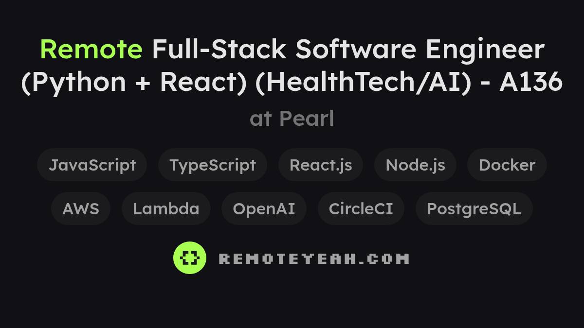 Remote Full-Stack Software Engineer (Python + React) (HealthTech/AI) - A136 at Pearl