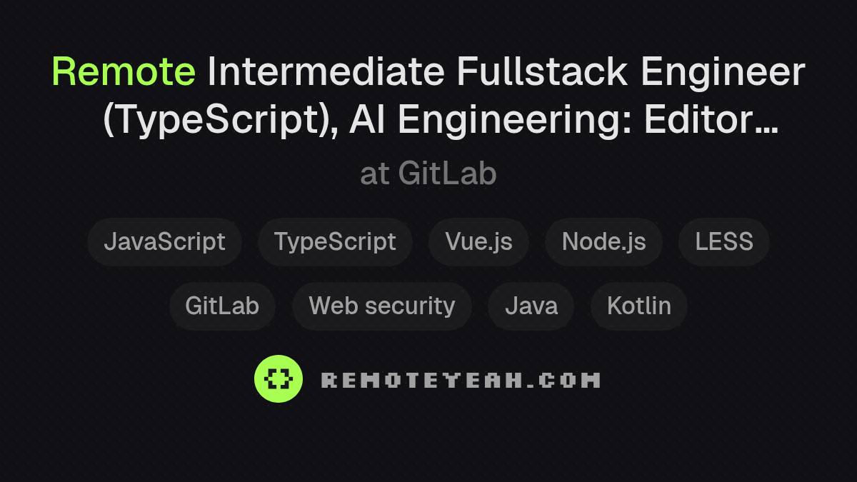 Remote Intermediate Fullstack Engineer (TypeScript), AI Engineering: Editor Extensions – Multi ...