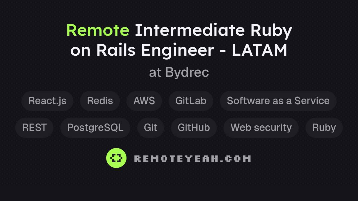 Remote Intermediate Ruby on Rails Engineer - LATAM at Bydrec