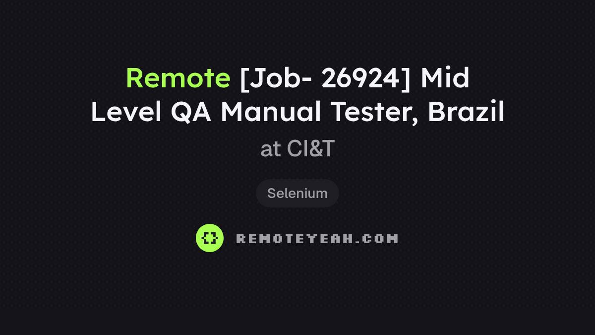 Remote [Job- 26924] Mid Level QA Manual Tester, Brazil at CI&T