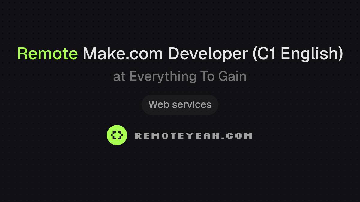 Remote Make.com Developer (C1 English) at Everything To Gain