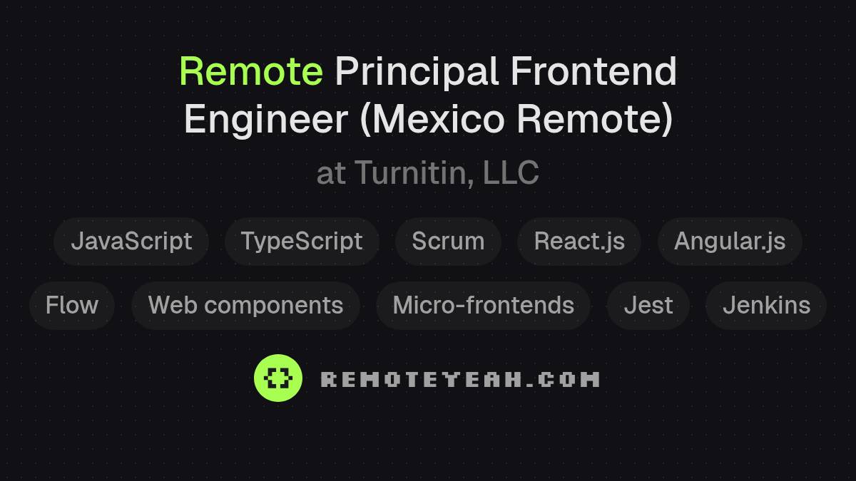 Remote Principal Frontend Engineer (Mexico Remote) at Turnitin, LLC
