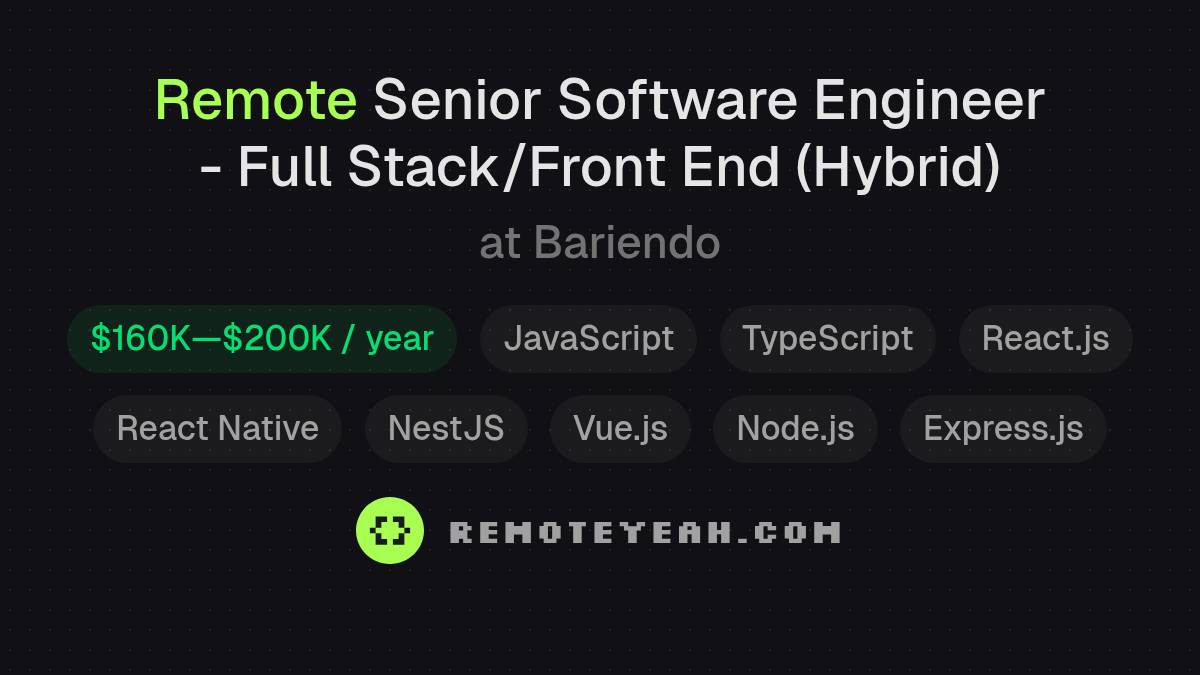 Remote Senior Software Engineer - Full Stack/Front End (Hybrid) at Bariendo