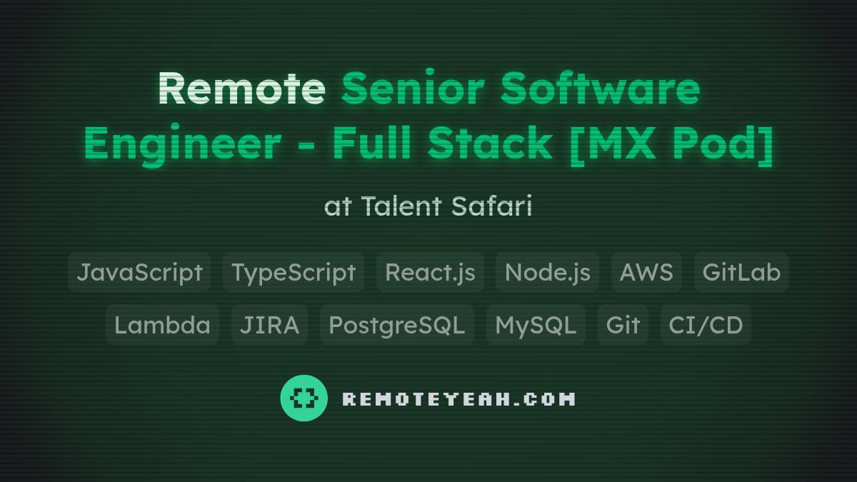 Remote Senior Software Engineer - Full Stack [MX Pod] at Talent Safari