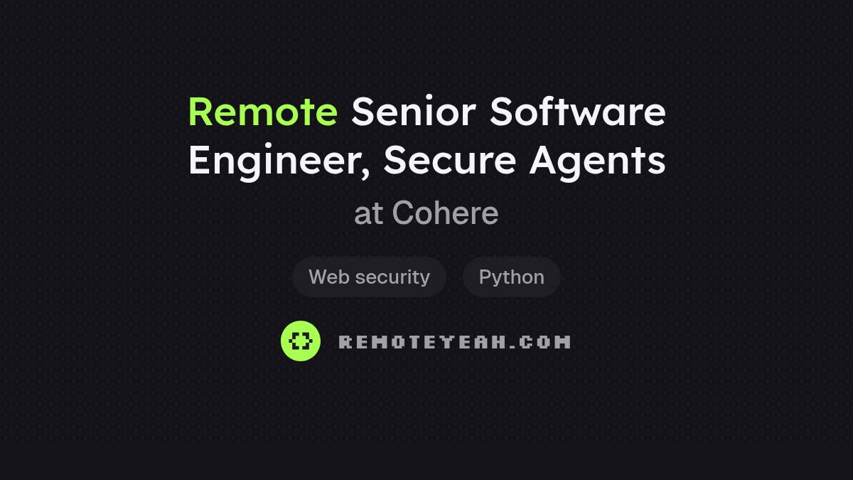 Remote Senior Software Engineer, Secure Agents at Cohere