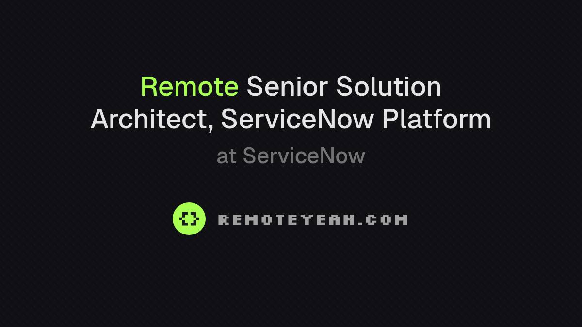 Remote Senior Solution Architect, ServiceNow Platform at ServiceNow