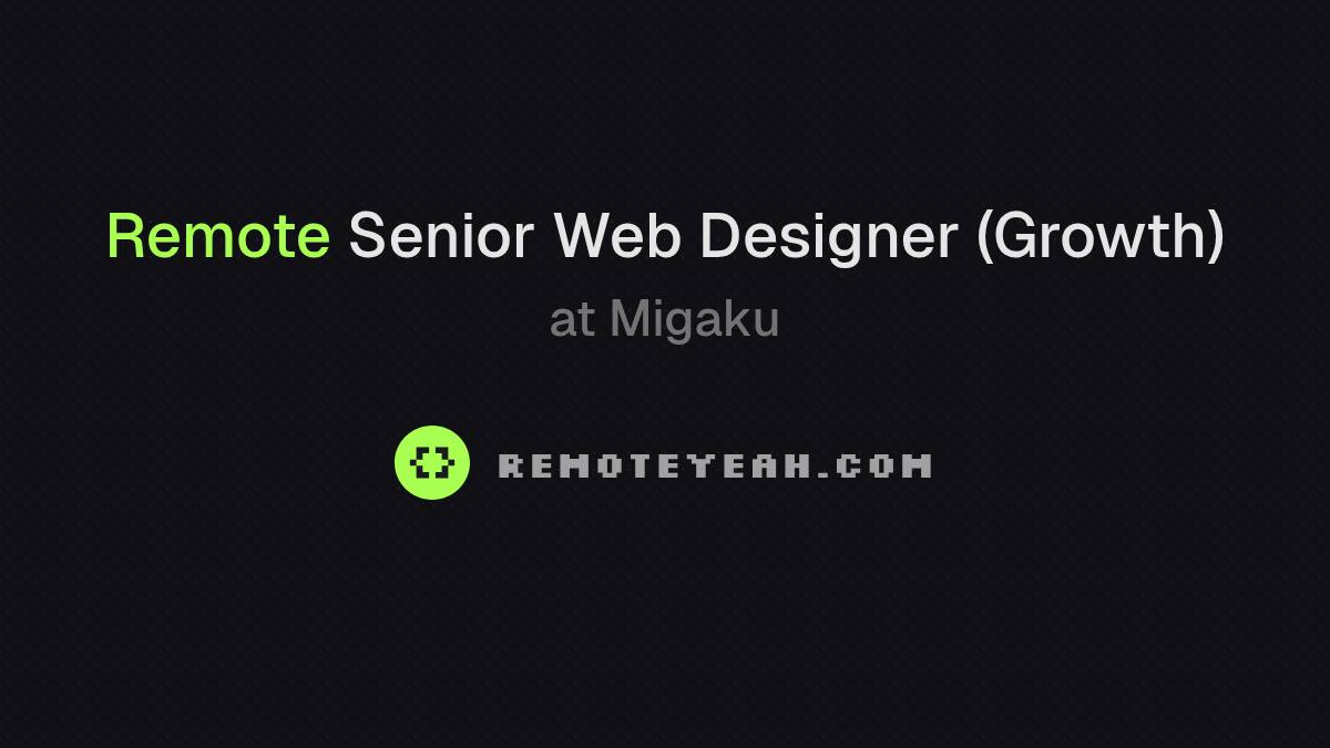 Remote Senior Web Designer (Growth) at Migaku