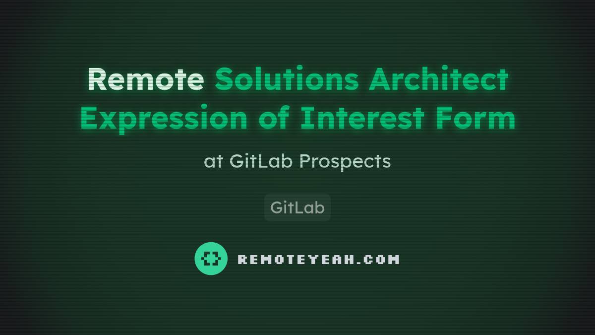 Remote Solutions Architect Expression of Interest Form at GitLab Prospects
