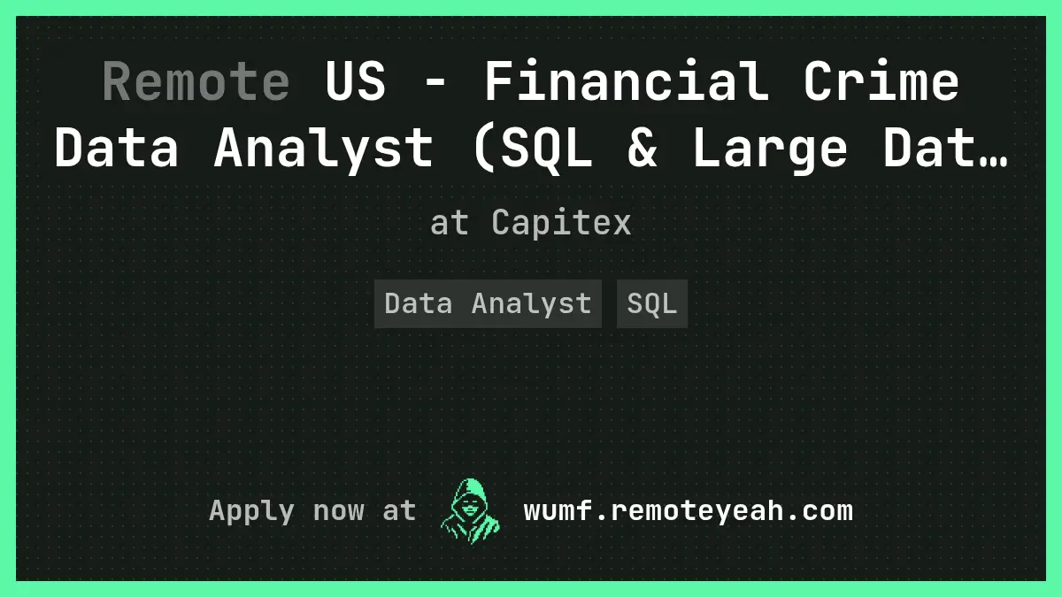 Remote US - Financial Crime Data Analyst (SQL & Large Data Sets) at Capitex