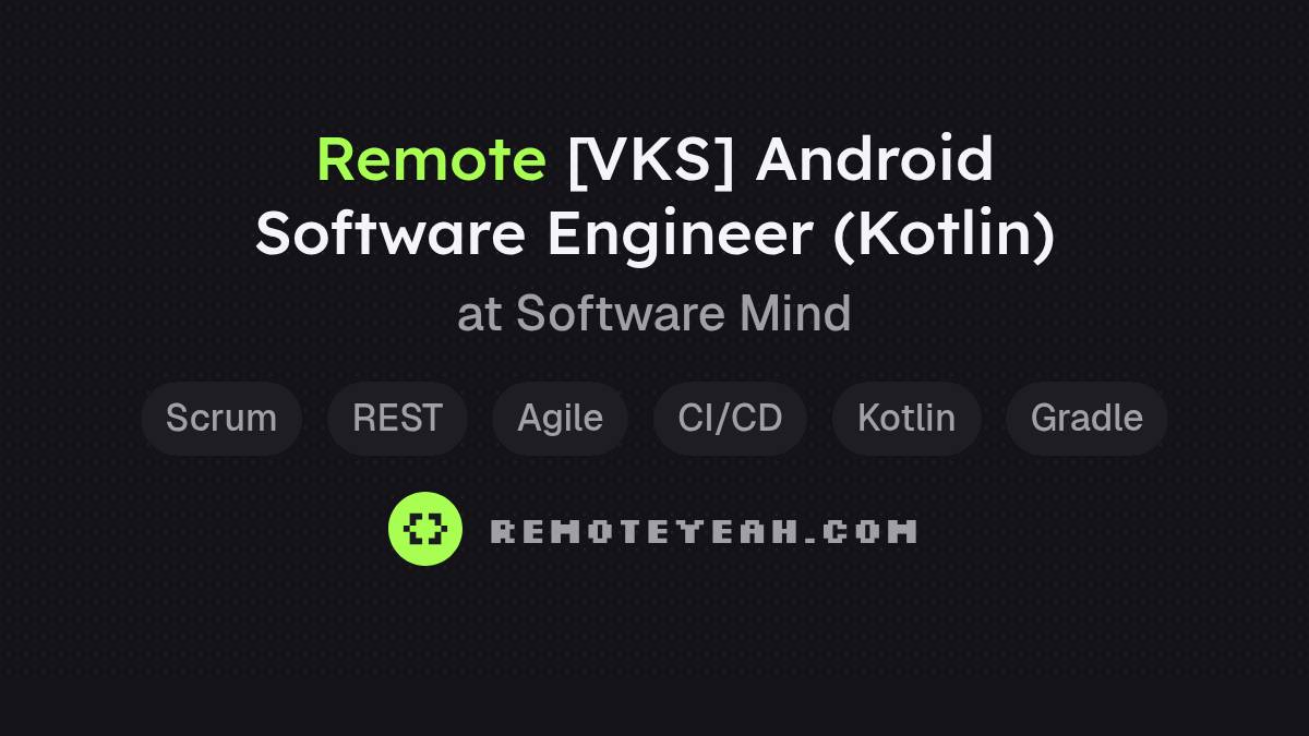 Remote [VKS] Android Software Engineer (Kotlin) at Software Mind